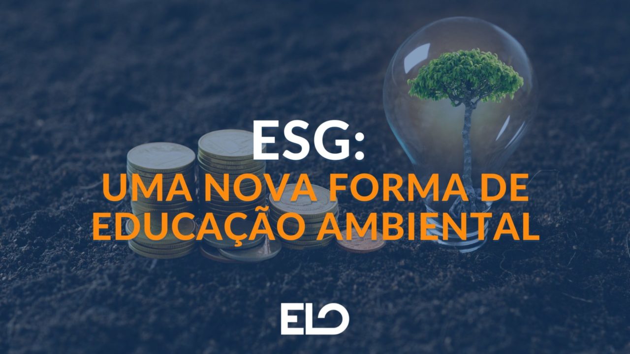 ESG – Uma nova forma de ver a educação ambiental? - ELO Júnior