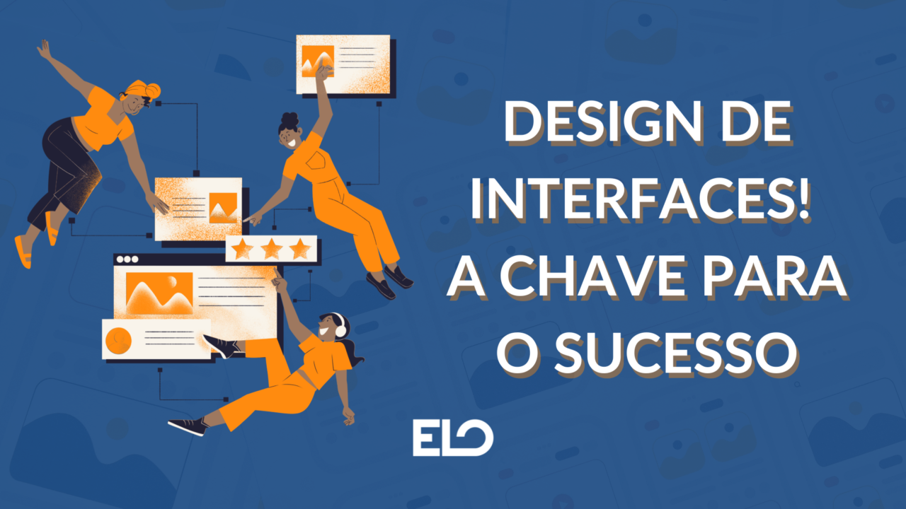 Design de Interfaces e sua importância - ELO Júnior